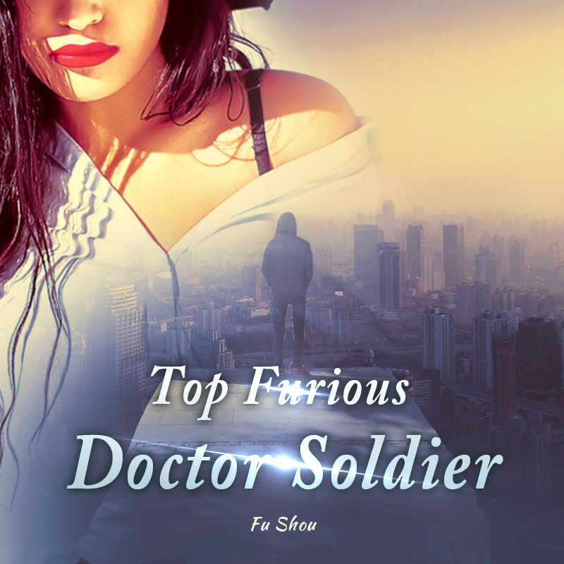 Top Furious Doctor Soldier - Novel Updates